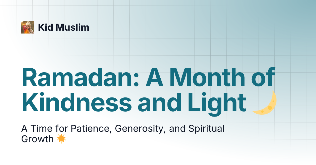 Ramadan: A Month of Kindness and Light 🌙 | Kid Muslim